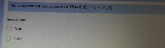 Solved the complement rule states that P(notA)=1+P(A) Select | Chegg.com