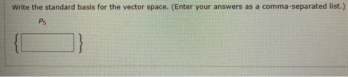 Solved Write the standard basis for the vector space. (Enter | Chegg.com