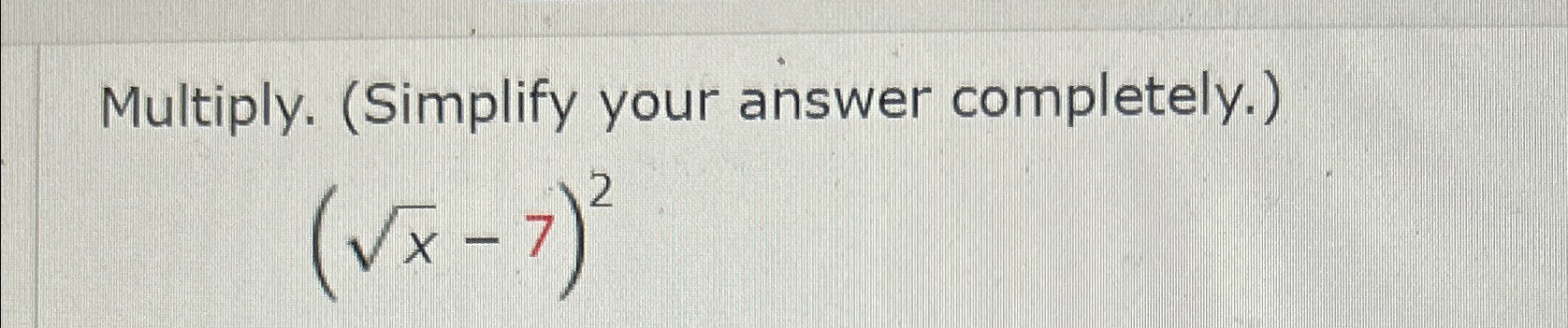 Multiply. (Simplify your answer completely.)(x2-7)2 | Chegg.com