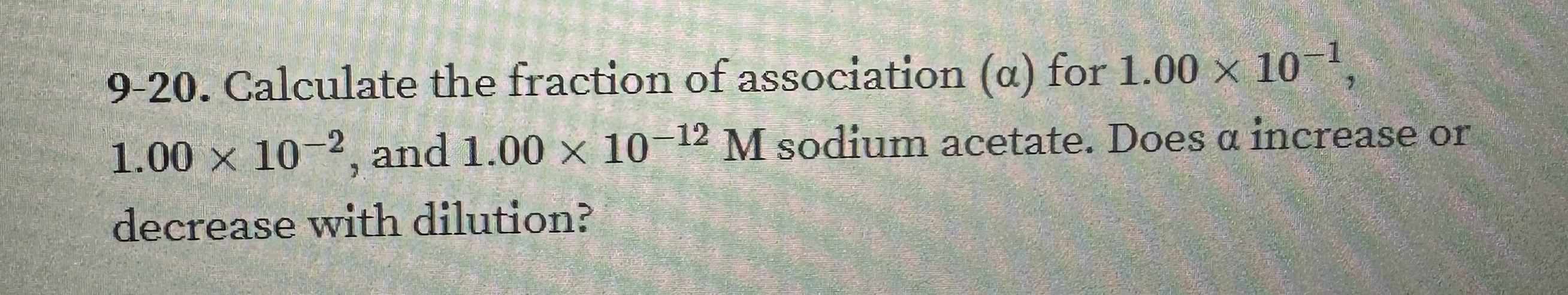 9-20. ﻿Calculate the fraction of association (α) ﻿for | Chegg.com