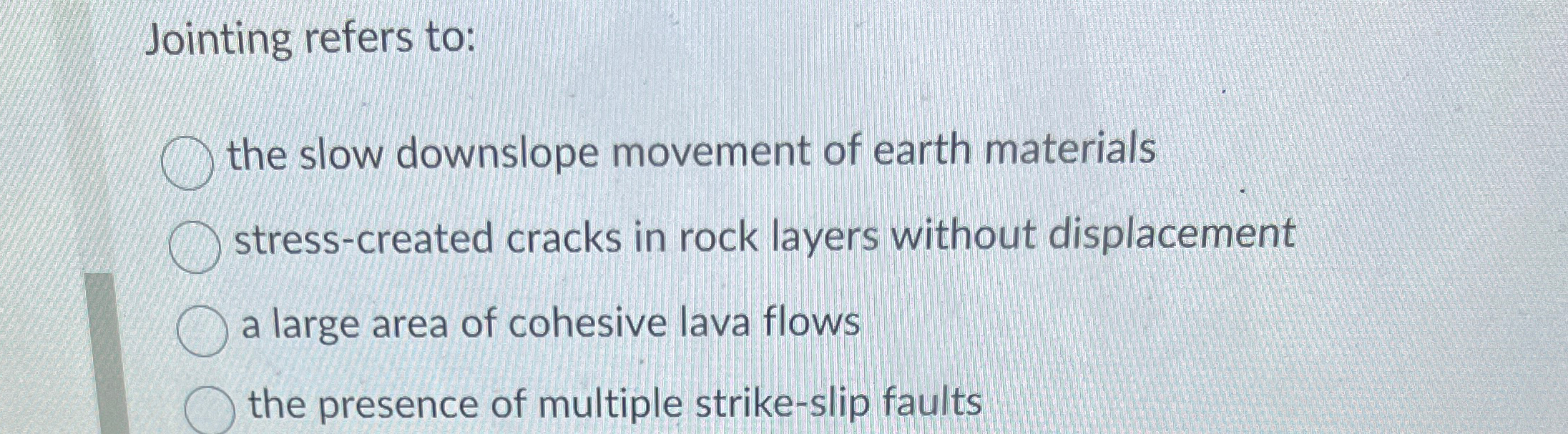 Solved Jointing refers to:the slow downslope movement of | Chegg.com