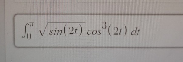 Solved S" sin(21) cos® (21) dt | Chegg.com