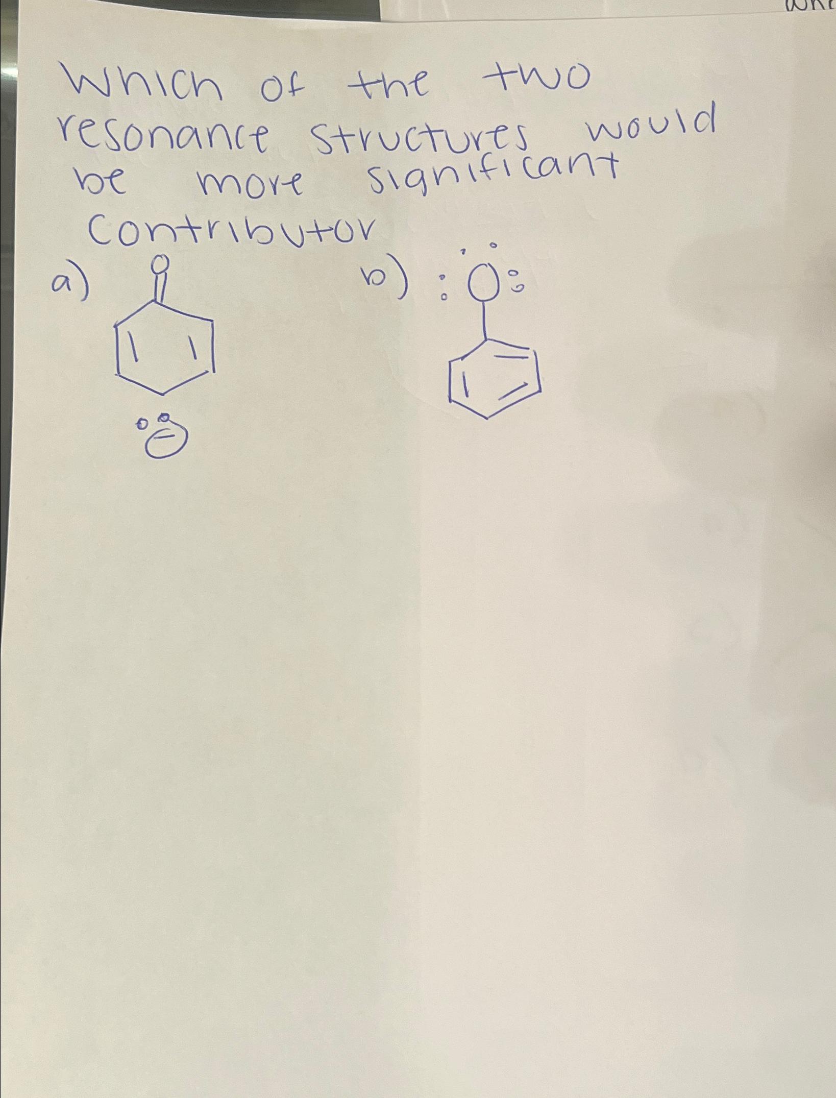 Solved Which of the two resonance structures would be more | Chegg.com