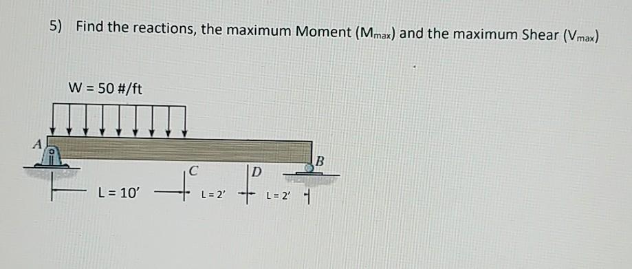Solved 5) Find the reactions, the maximum Moment (Mmax) and | Chegg.com