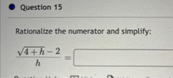 Solved Question 15 Rationalize the numerator and simplify: | Chegg.com