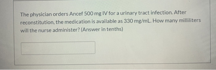 Solved The physician orders Ancef 500 mg IV for a urinary | Chegg.com
