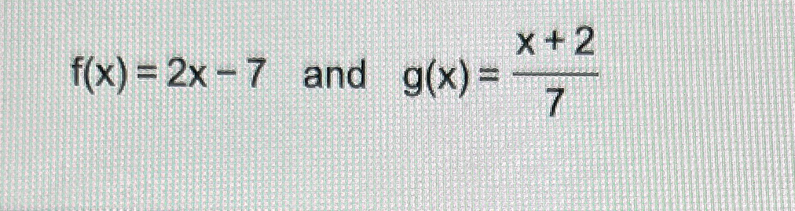 Solved f(x)=2x-7 ﻿and g(x)=x+27 ﻿Find f(g(x)) | Chegg.com