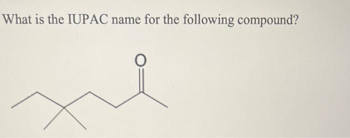 Solved What is the IUPAC name for the following compound? | Chegg.com