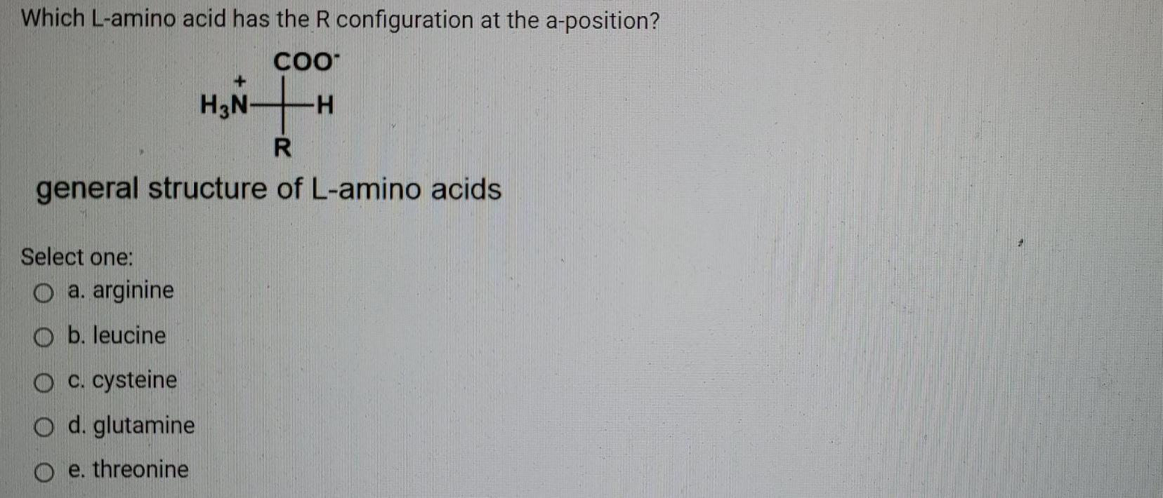 Solved Which L-amino acid has the R configuration at the | Chegg.com