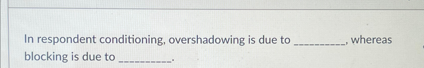 Solved In respondent conditioning, overshadowing is due to | Chegg.com