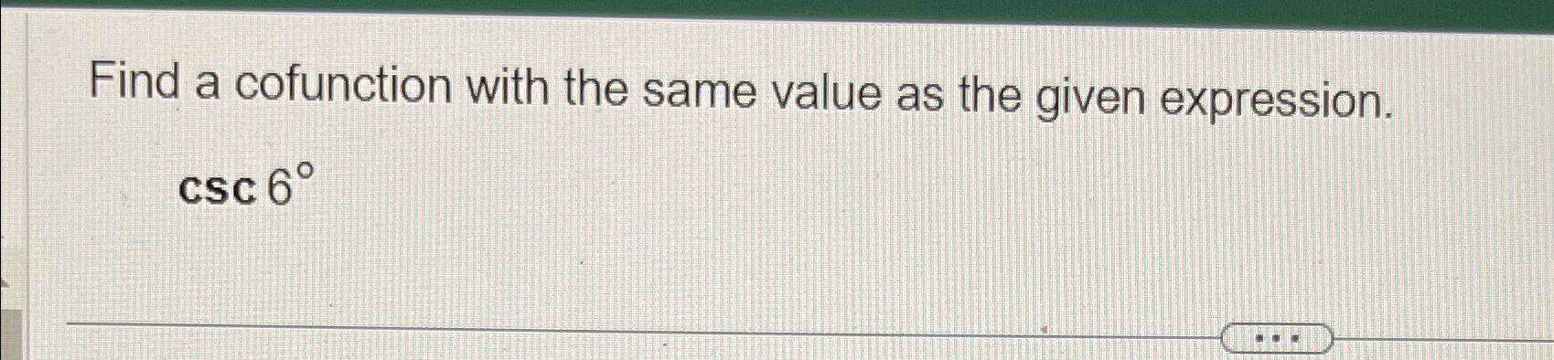 Solved Find a cofunction with the same value as the given | Chegg.com