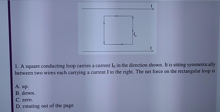 Solved I 1. A square conducting loop carries a current Io in | Chegg.com