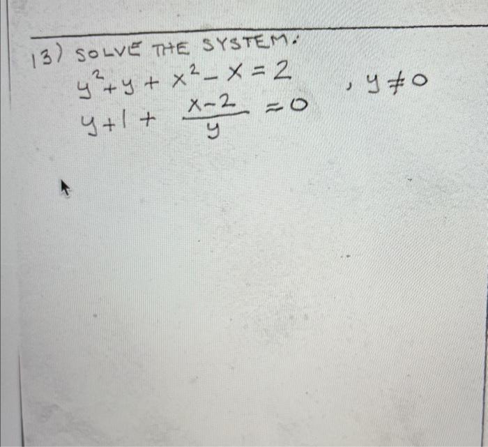 Solved 13) SOLVE THE SYSTEM: y2+y+x2−x=2y+1+yx−2=0,y =0 | Chegg.com