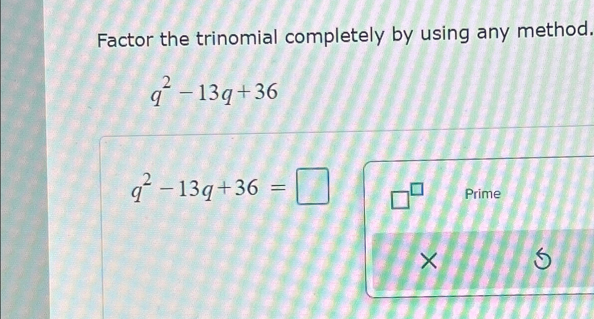 Solved Factor the trinomial completely by using any | Chegg.com