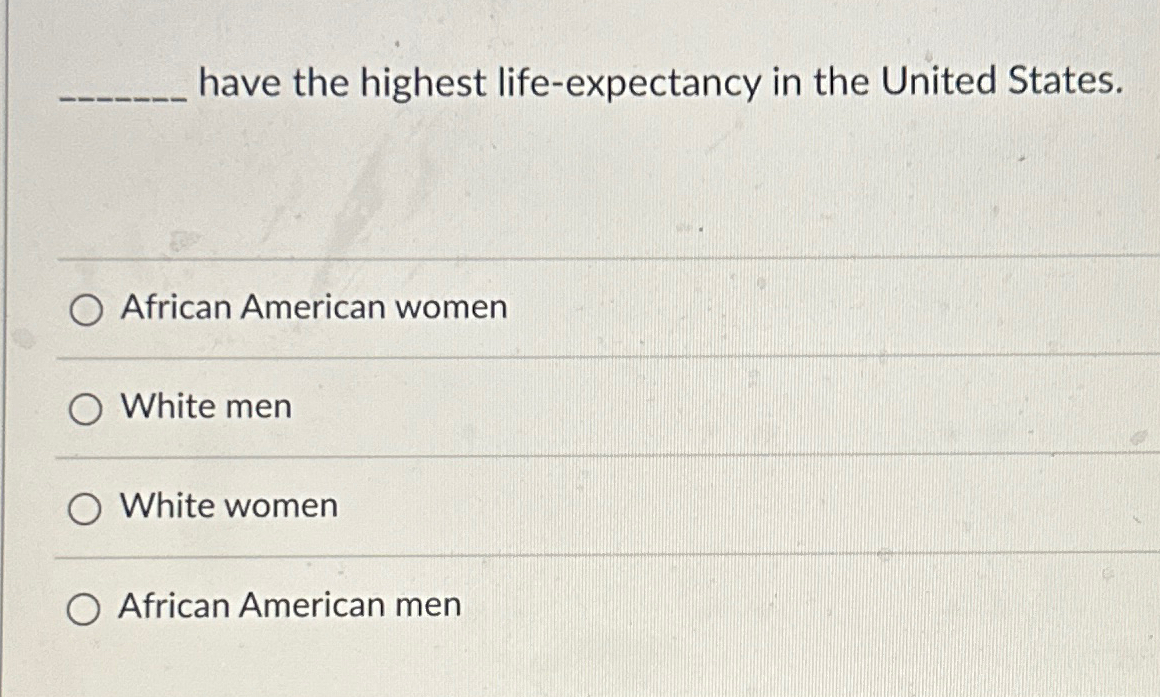 Solved have the highest life-expectancy in the United | Chegg.com