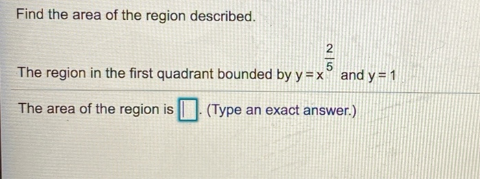 Solved Find the area of the region described. 2 5 The region | Chegg.com