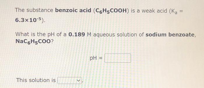 Solved The substance benzoic acid (C6H5COOH) is a weak acid | Chegg.com