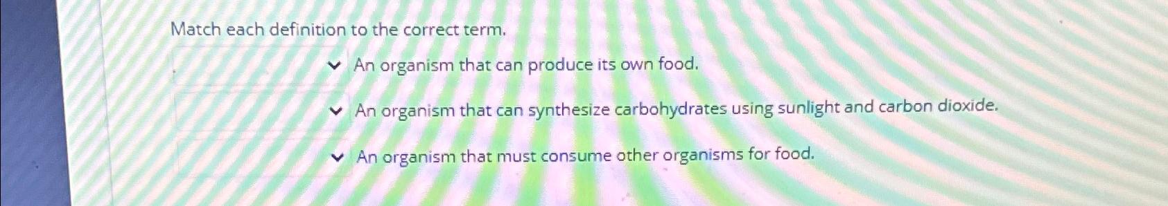 Solved Match each definition to the correct term.An organism | Chegg.com