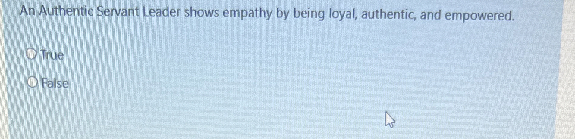 Solved An Authentic Servant Leader shows empathy by being | Chegg.com