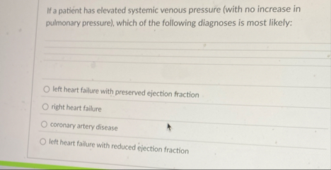 Solved If a patient has elevated systemic venous pressure | Chegg.com