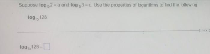 Solved Suppose logb2=a and logb3=c. use the properties of | Chegg.com