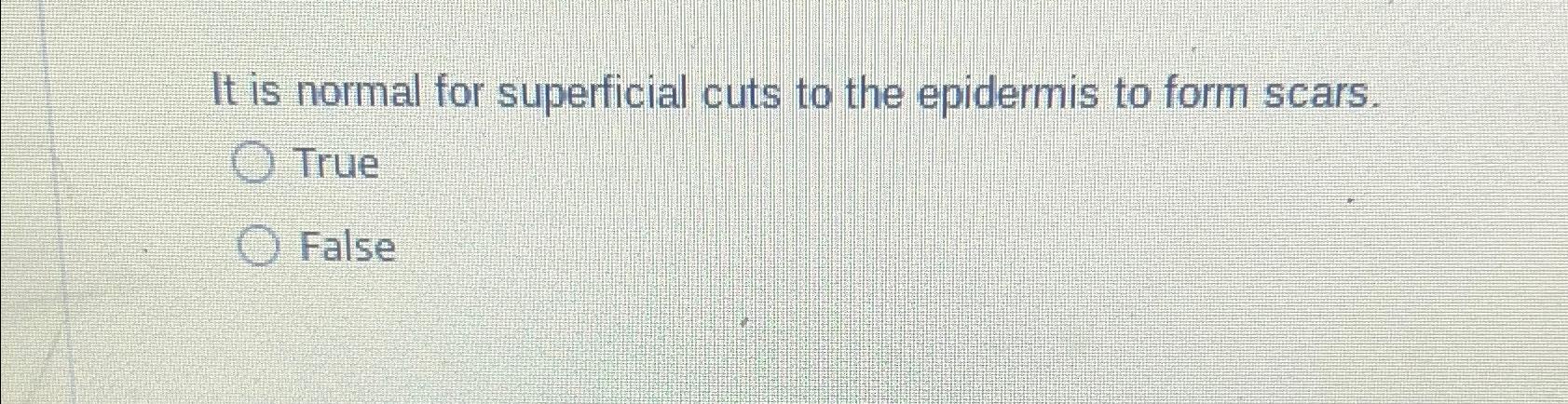 Solved It is normal for superficial cuts to the epidermis to | Chegg.com