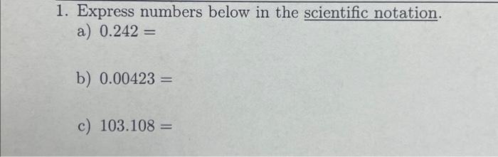 Solved 1. Express numbers below in the scientific notation. | Chegg.com