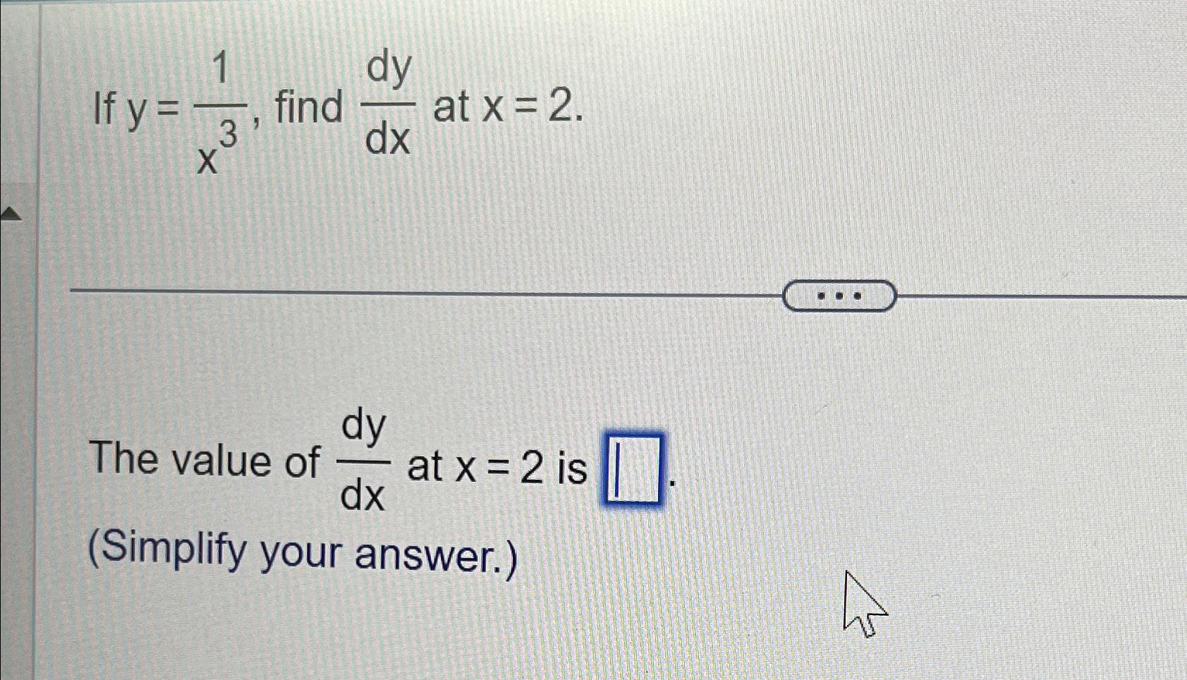 Solved If y=1x3, ﻿find dydx ﻿at x=2The value of dydx ﻿at x=2 | Chegg.com