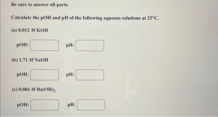 Solved Be sure to answer all parts. Calculate the pOH and pH | Chegg.com