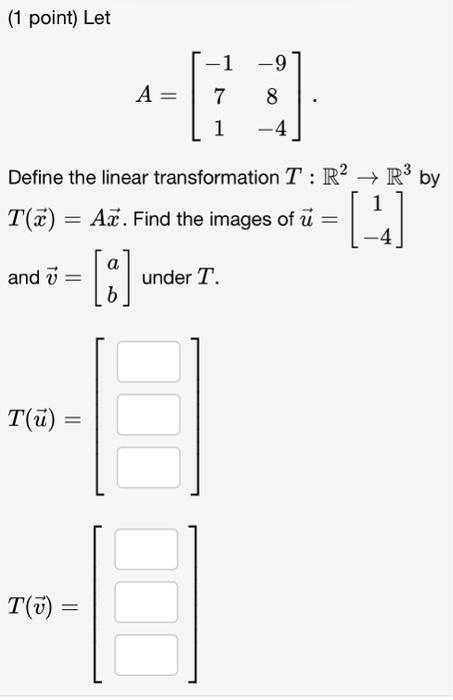 Solved (1 point) Let A=⎣⎡−171−98−4⎦⎤ Define the linear | Chegg.com