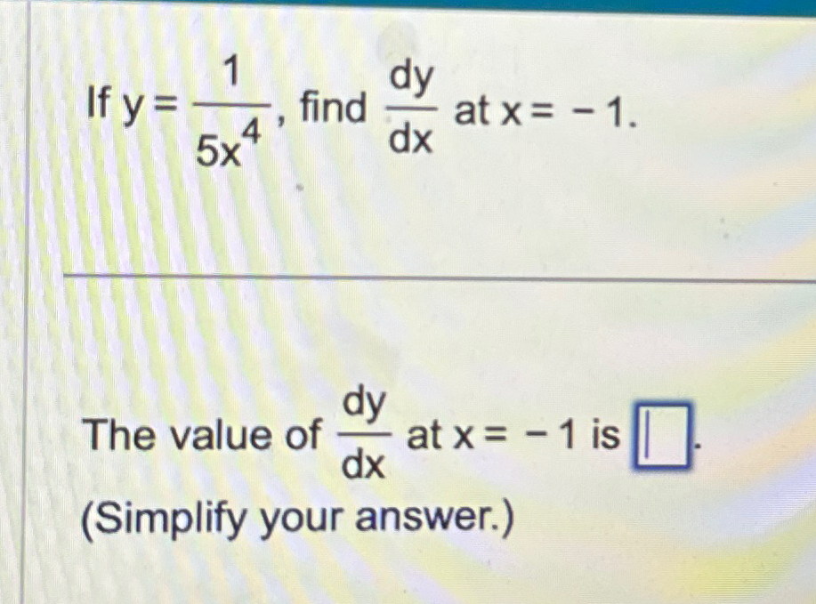 Solved If y=15x4, ﻿find dydx ﻿at x=-1The value of dydx ﻿at | Chegg.com