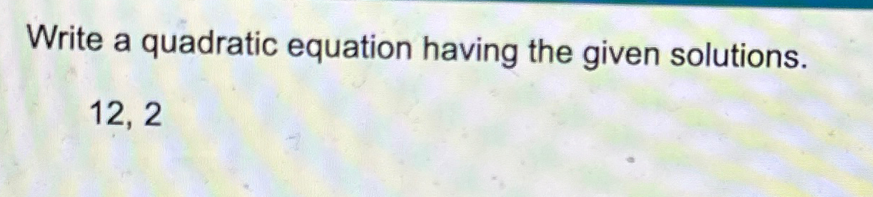 Solved Write a quadratic equation having the given | Chegg.com