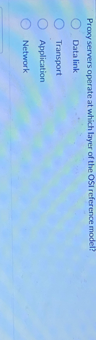Solved Proxy servers operate at which layer of the OSI | Chegg.com