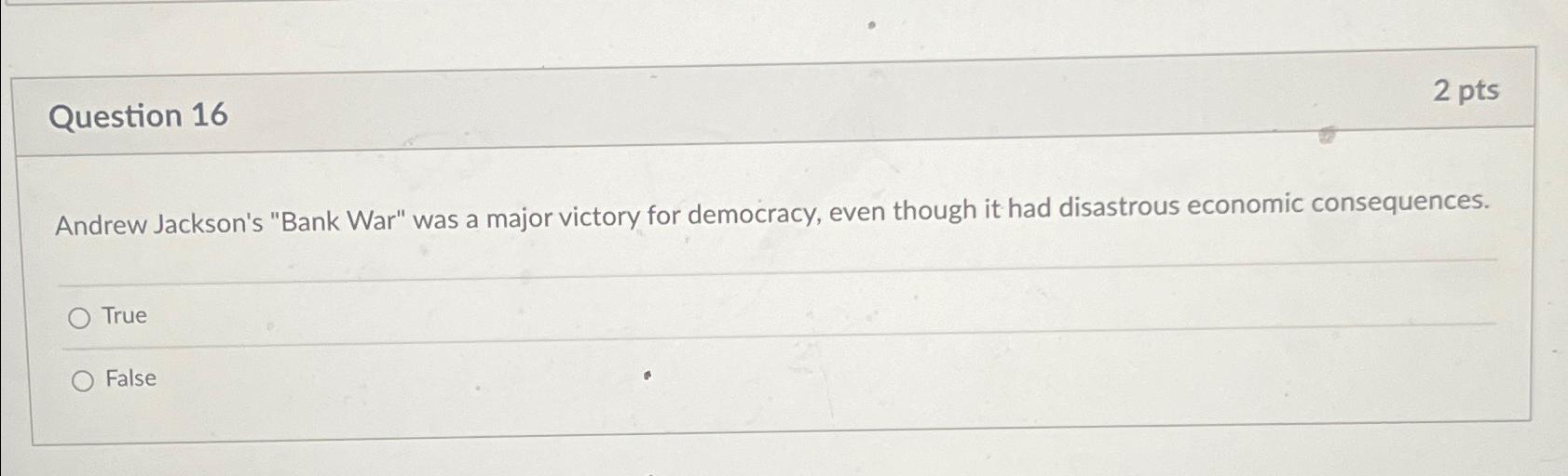 Solved Question 162 ﻿ptsAndrew Jackson's "Bank War" was a | Chegg.com