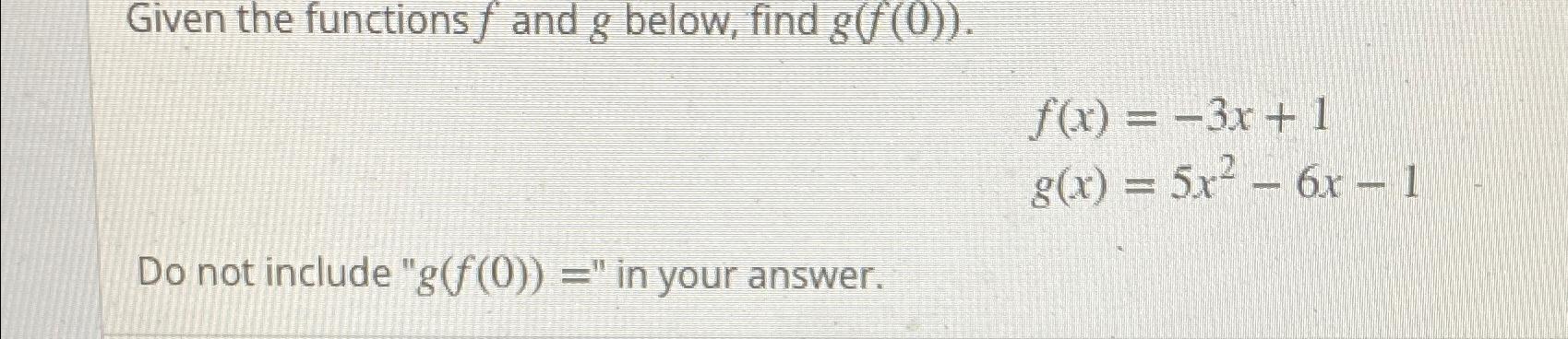 Solved Given the functions f ﻿and g ﻿below, find | Chegg.com