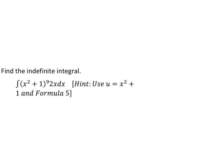 Solved Find the indefinite integral. ∫(x2+1)92xdx[ Hint: Use | Chegg.com