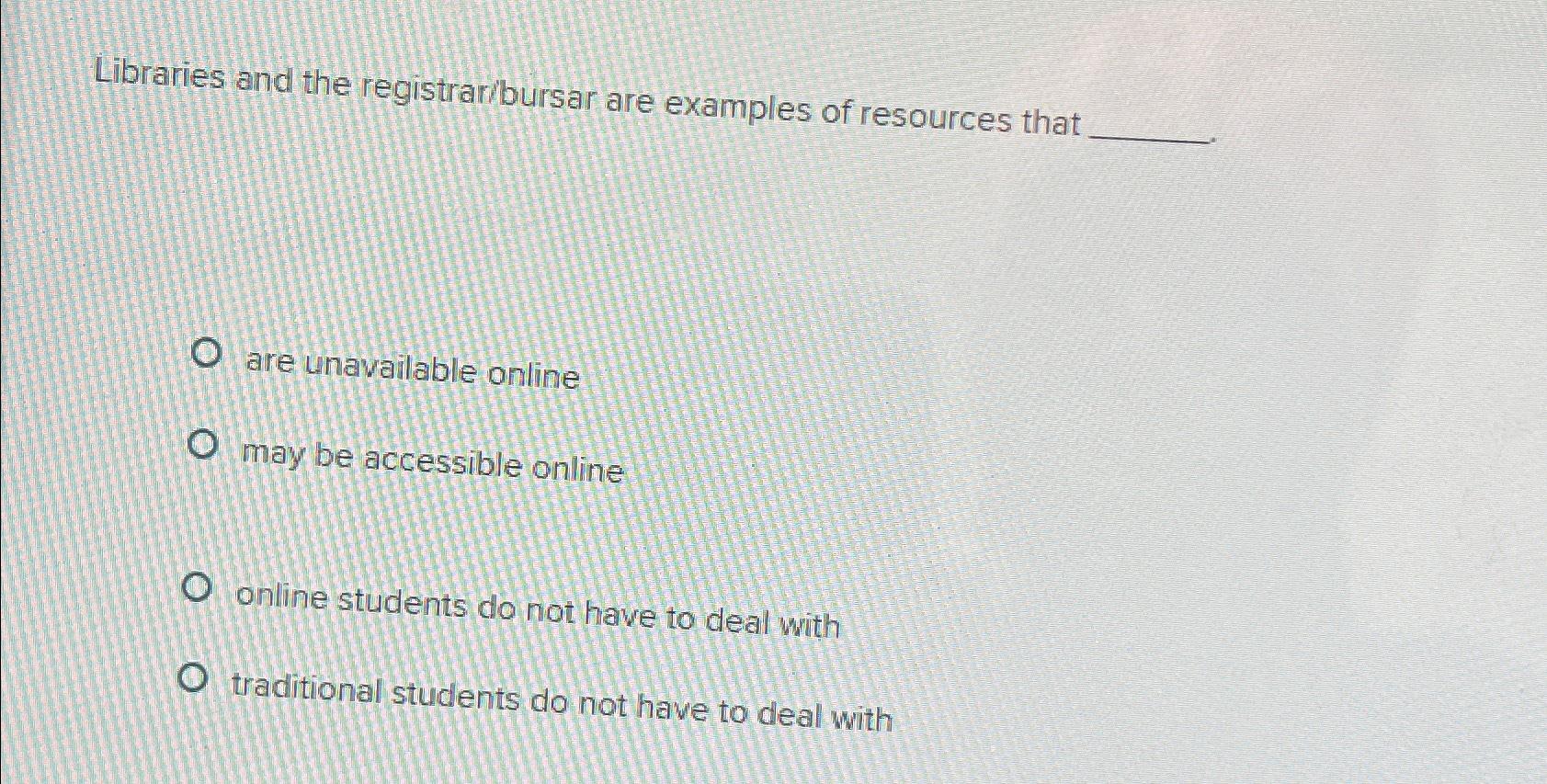 Solved Libraries and the registrar/bursar are examples of | Chegg.com