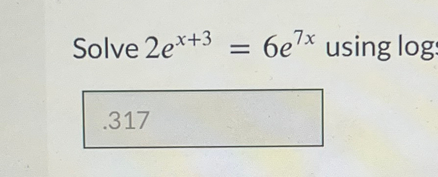 Solved Solve 2ex+3=6e7x ﻿using log | Chegg.com