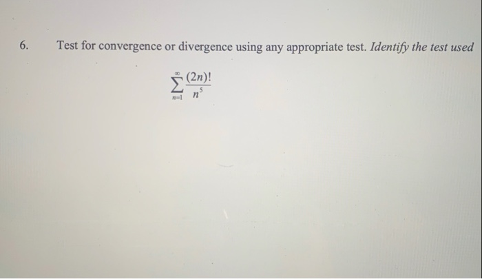 Solved 6. Test for convergence or divergence using any | Chegg.com