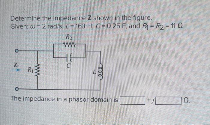 Solved Determine the impedance z shown in the figure. Given: | Chegg.com