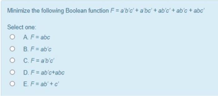 Solved Minimize the following Boolean function F=a'b'c' + | Chegg.com