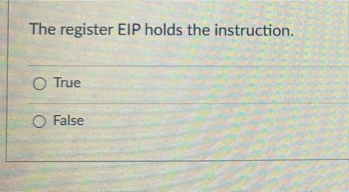 Solved The register EIP holds the instruction. O True O | Chegg.com