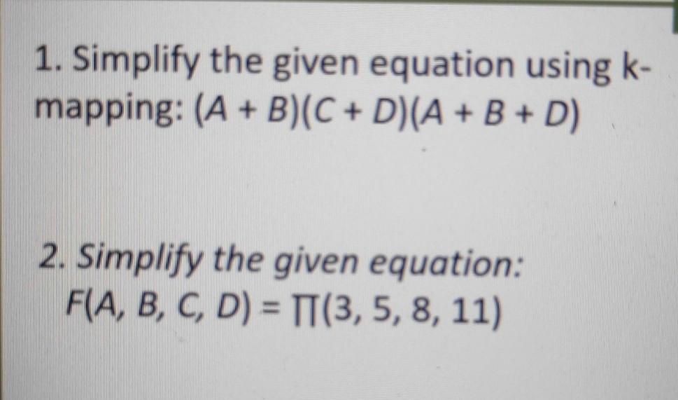 Solved 1. Simplify the given equation using k- mapping: (A + | Chegg.com
