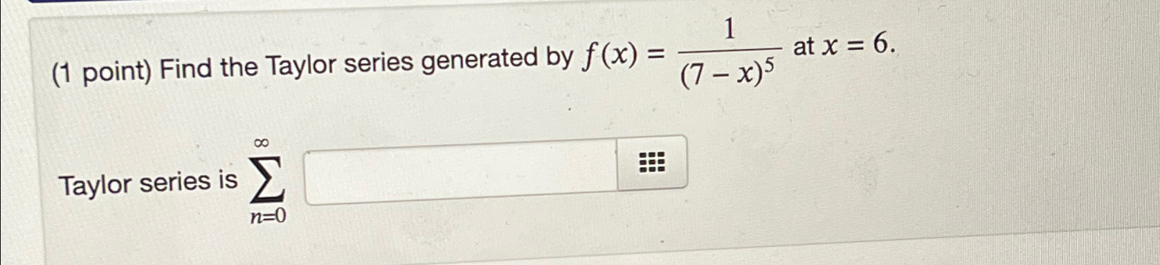 Solved (1 ﻿point) ﻿Find the Taylor series generated by | Chegg.com