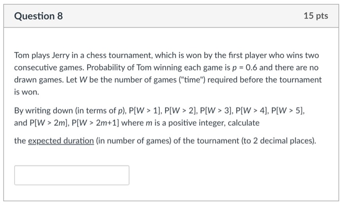 Solved Question 8 15 pts Tom plays Jerry in a chess | Chegg.com