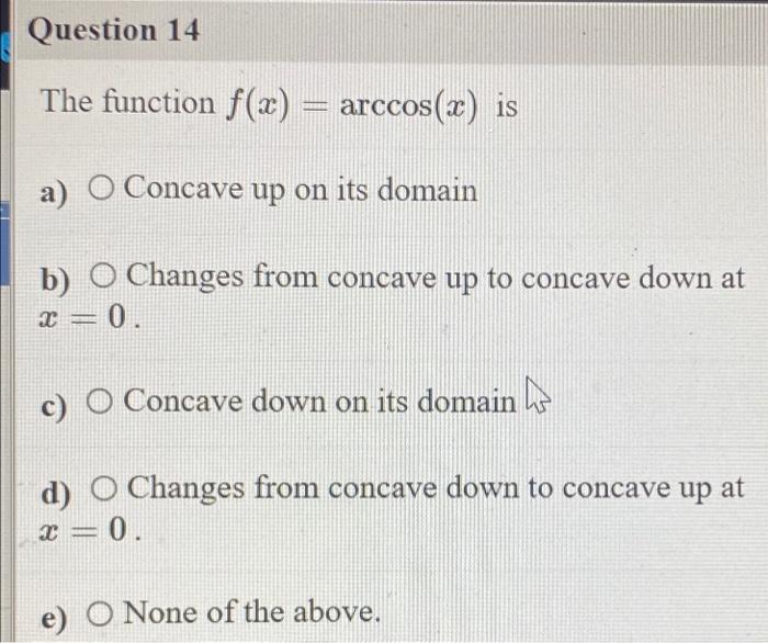 Solved Question 14 The function f(x) = arccos(x) is a) O | Chegg.com