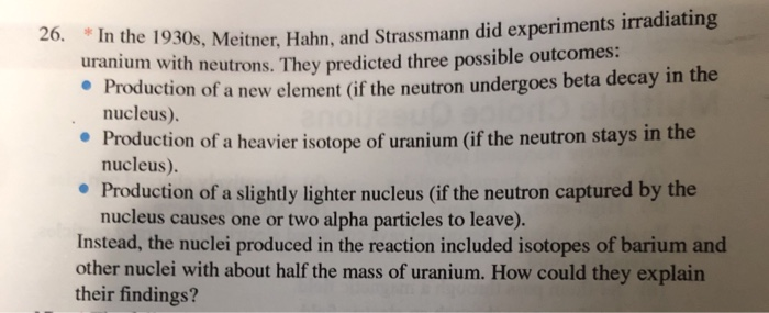 Solved 26. * In the 1930s, Meitner, Hahn, and Strassmann did | Chegg.com