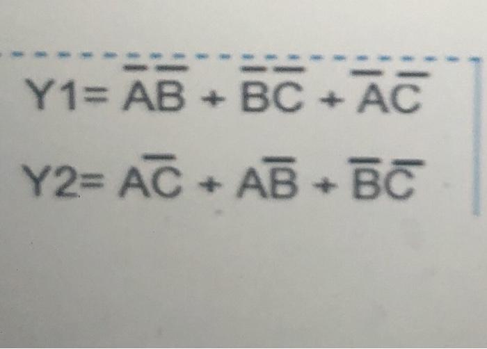 Solved Y1= AB + BC + AC Y2= AC + AB + BC III. Design the | Chegg.com