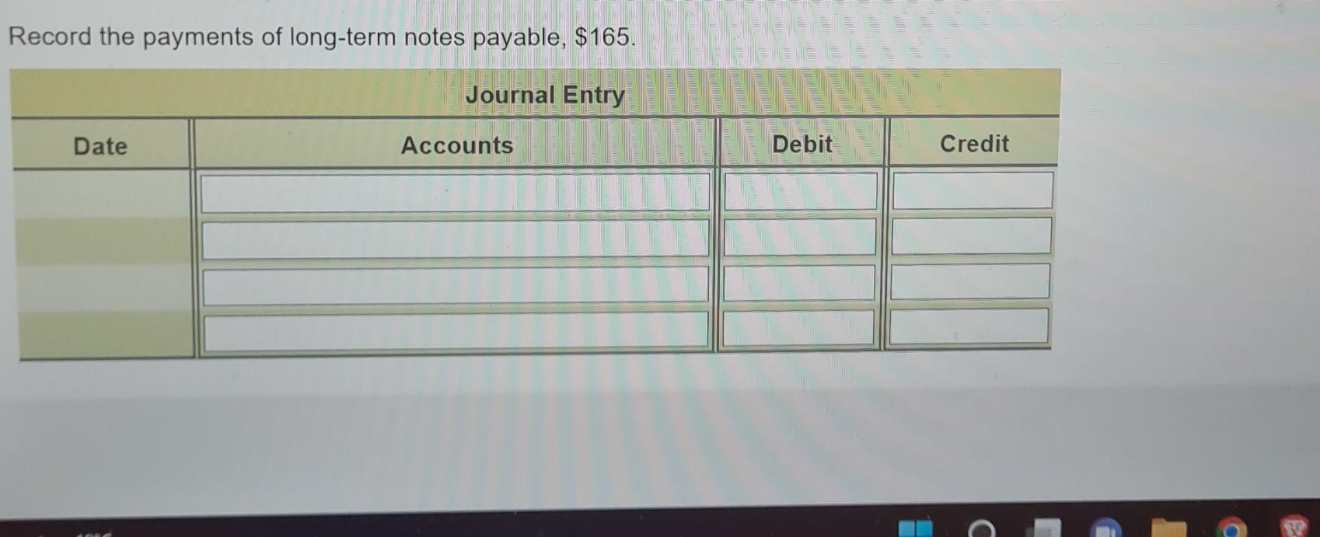 Solved Record the payments of long-term notes payable, $165. | Chegg.com