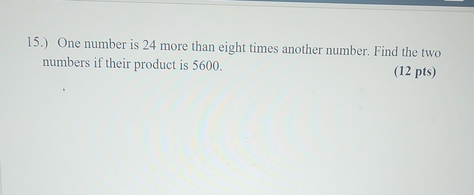 Solved 15.) One number is 24 more than eight times another | Chegg.com